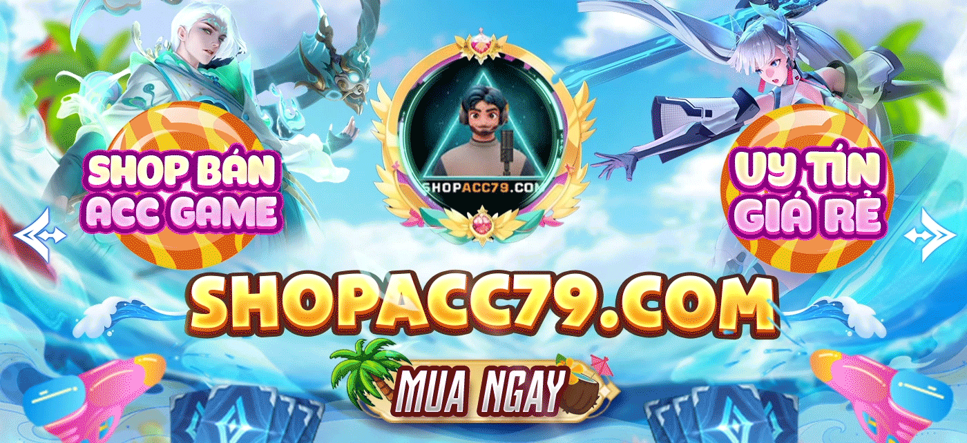 SHOPACC79.COM - Shop Acc Game Uy Tín, Giá Rẻ, Chất Lượng Hàng Đầu